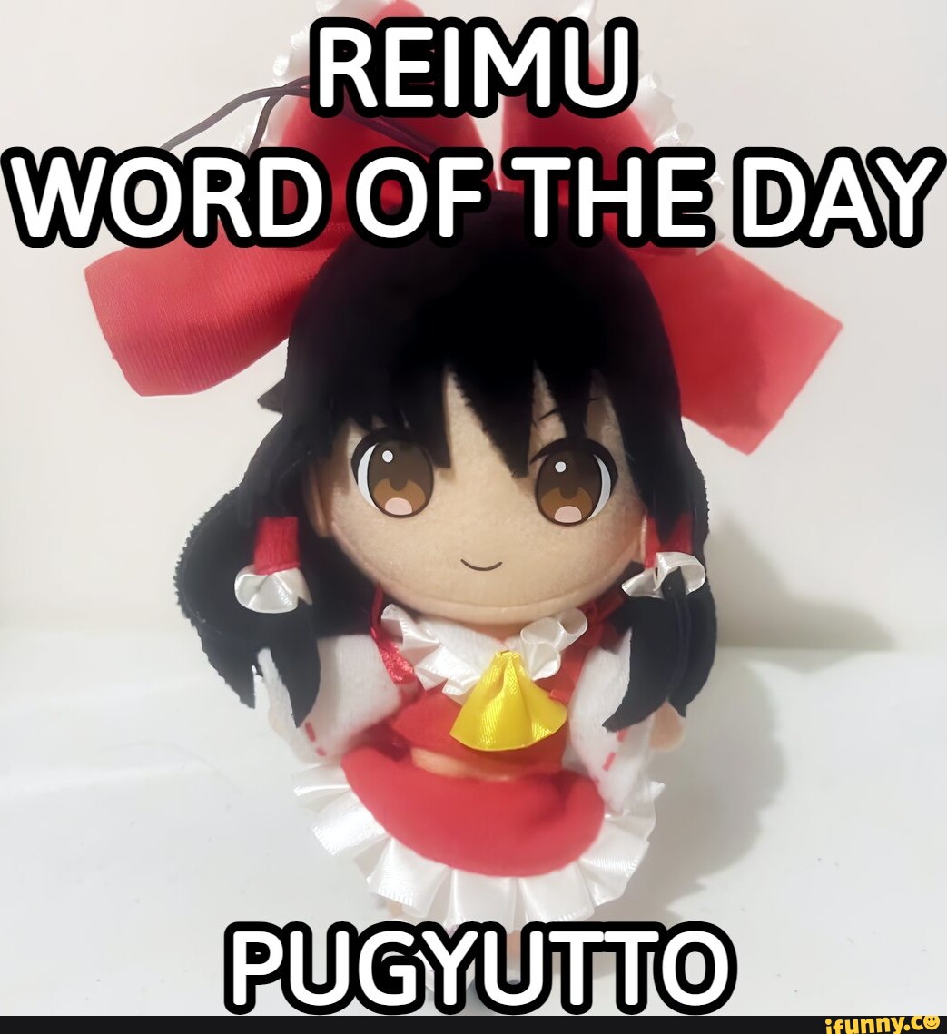 *REIMU. WORD OF THE DAY PUGYUTTO - iFunny