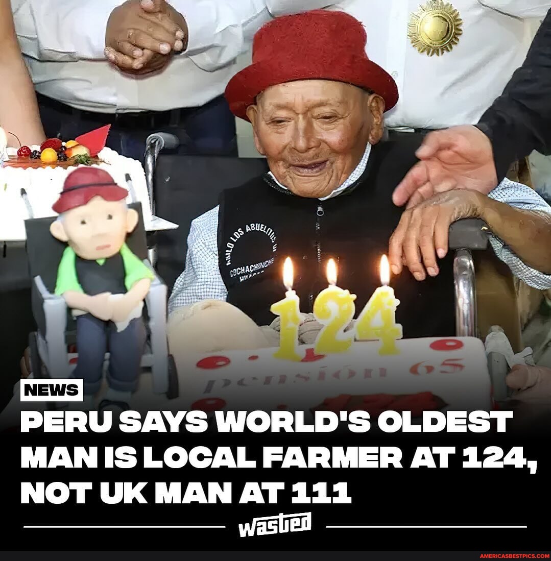 Peru says they’ve got a 124-year-old man who’s the real oldest guy in ...