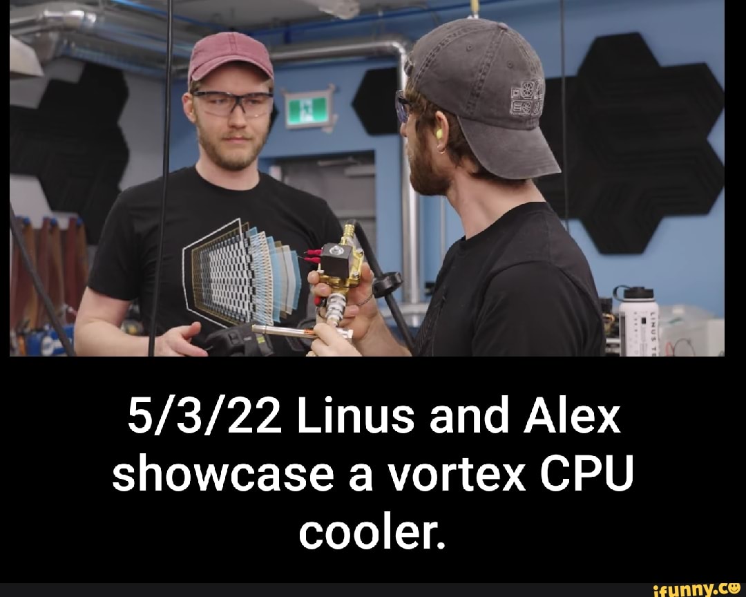 Linus and Alex showcase a vortex CPU cooler. - iFunny
