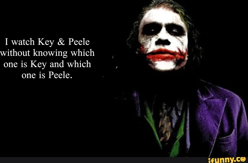 I watch Key & Pecle without knowing which one is Key and which one is ...