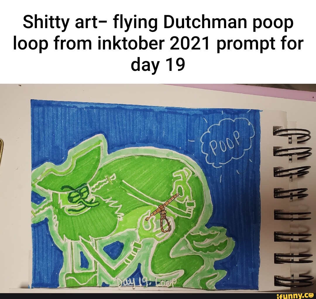 Shitty art- flying Dutchman poop loop from inktober 2021 prompt for day ...