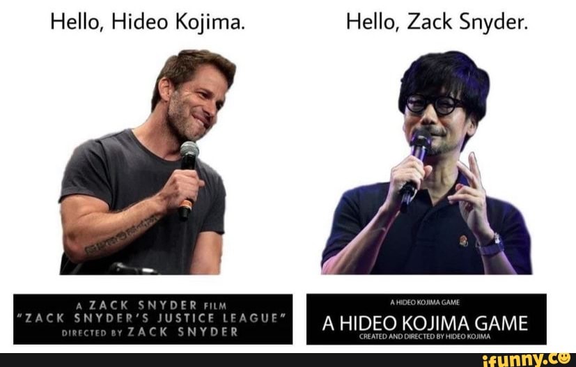 Hello, Hideo Kojima. Hello, Zack Snyder. A HIDEO .KOJIMA GAME a ZACK ...