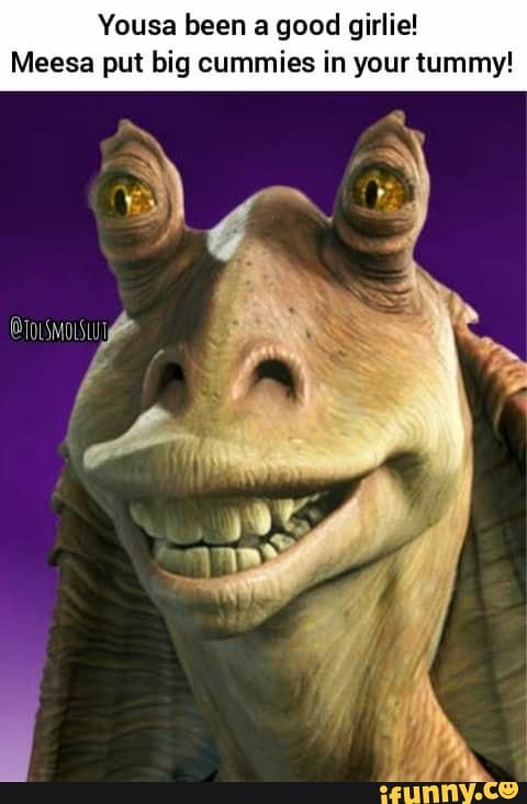 Yousa been a good girli Meesa put big cummies in your tu - iFunny
