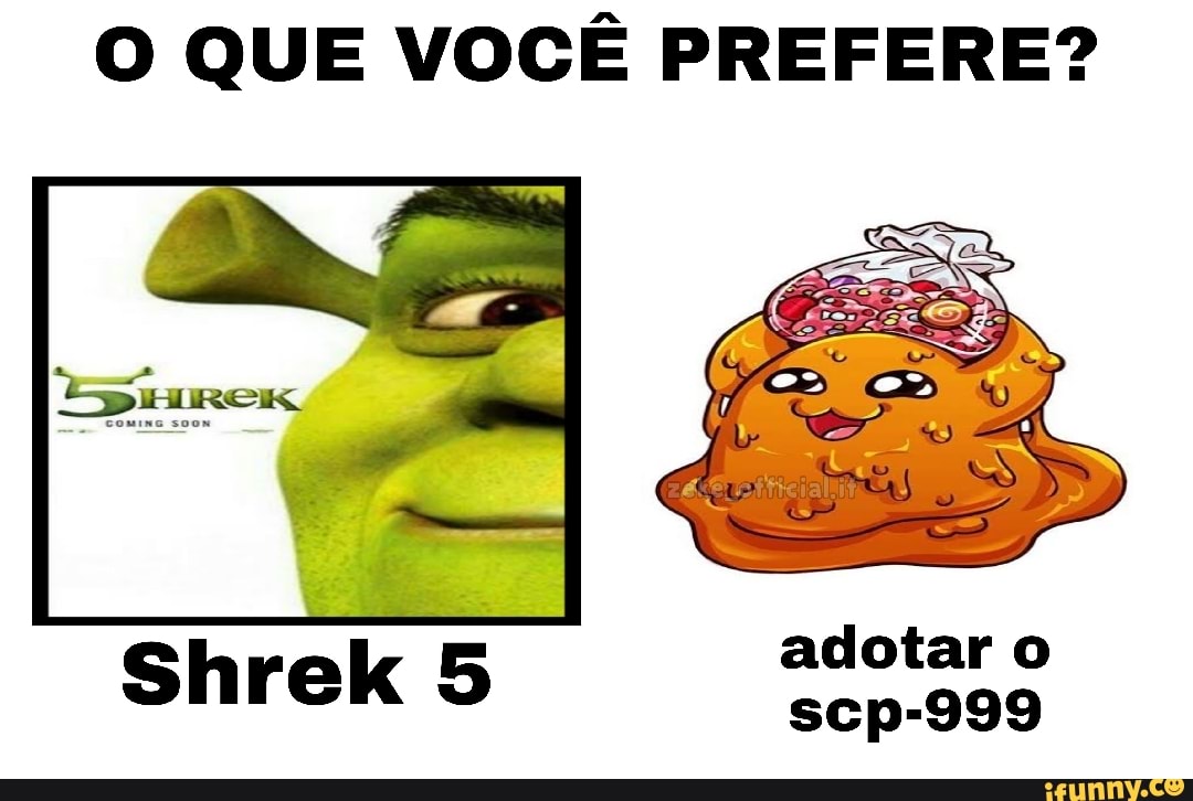 O QUE VOCÊ PREFERE? adotar o Shrek scp-999 - )