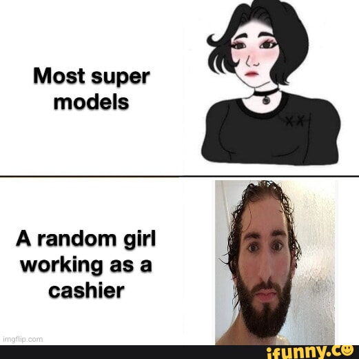 Most super models A random girl working as a cashier - iFunny