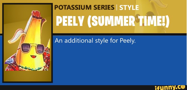 POTASSIUM SERIES An additional style for Peely. - iFunny