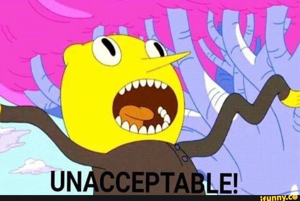 Unacceptable memes. Best Collection of funny Unacceptable pictures on ...