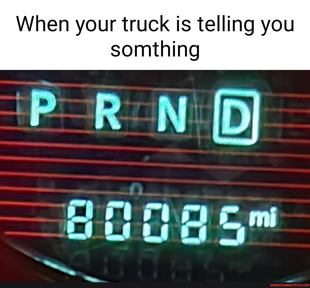 When your truck is telling you somthing PRND CO - America’s best pics ...