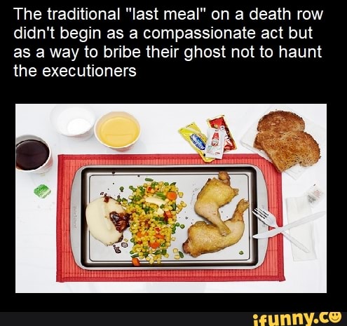 The traditional "last meal" on a death row didn't begin as a ...