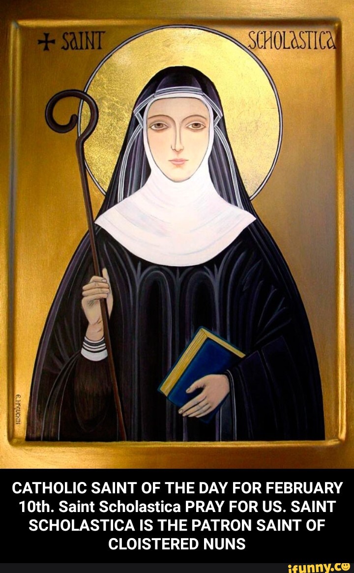 CATHOLIC SAINT OF THE DAY FOR FEBRUARY 10th. Saint Scholastica PRAY FOR ...