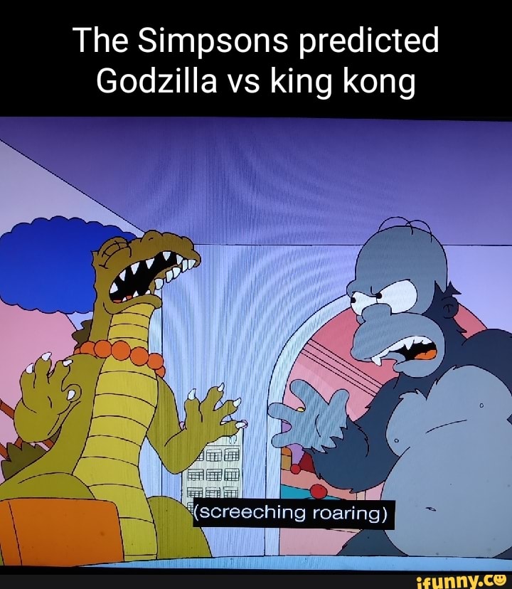 The Simpsons predicted Godzilla vs king kong (screeching roaring) LI is ...