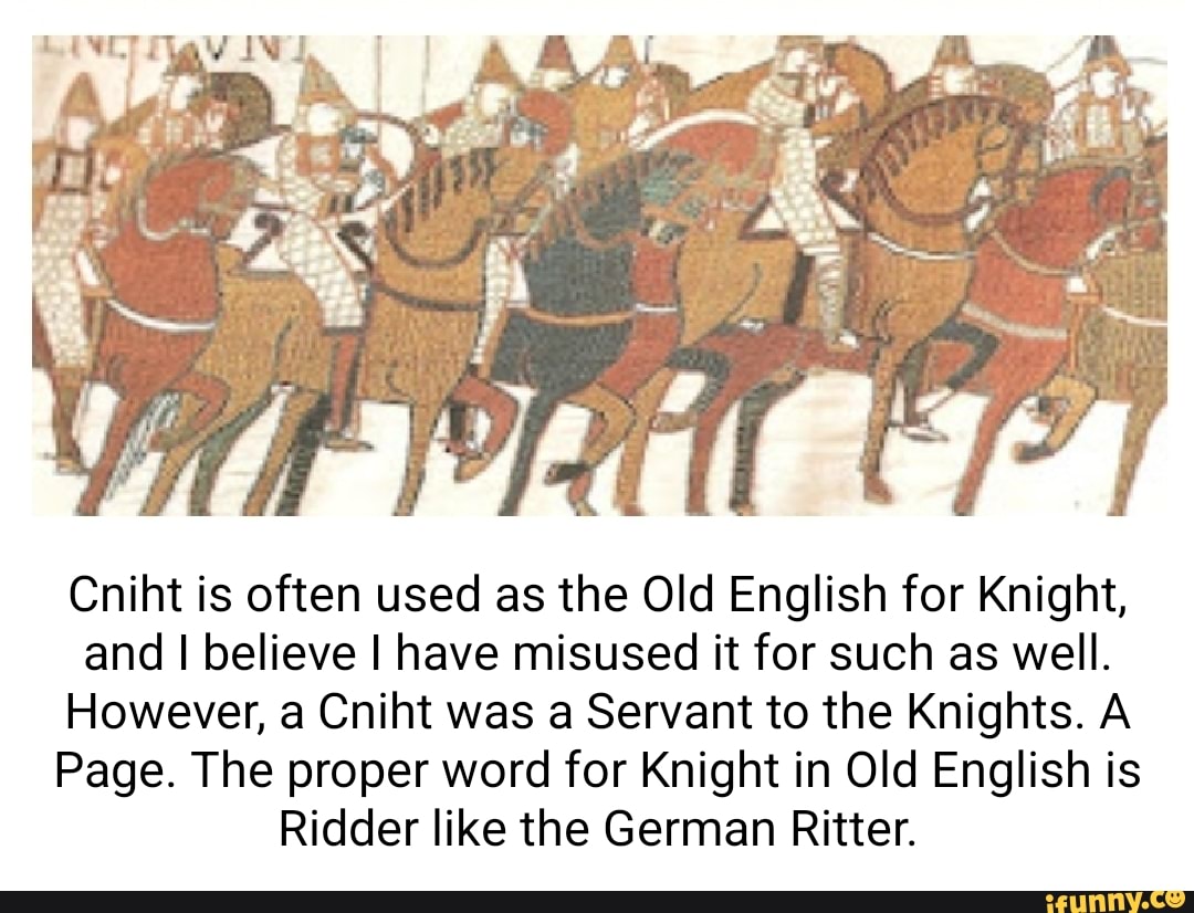Cniht is often used as the Old English for Knight, and believe I have ...