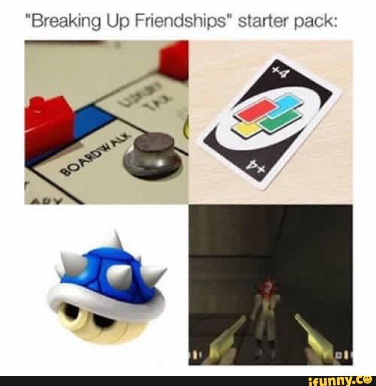"Breaking Up Friendships" starter pack: - iFunny
