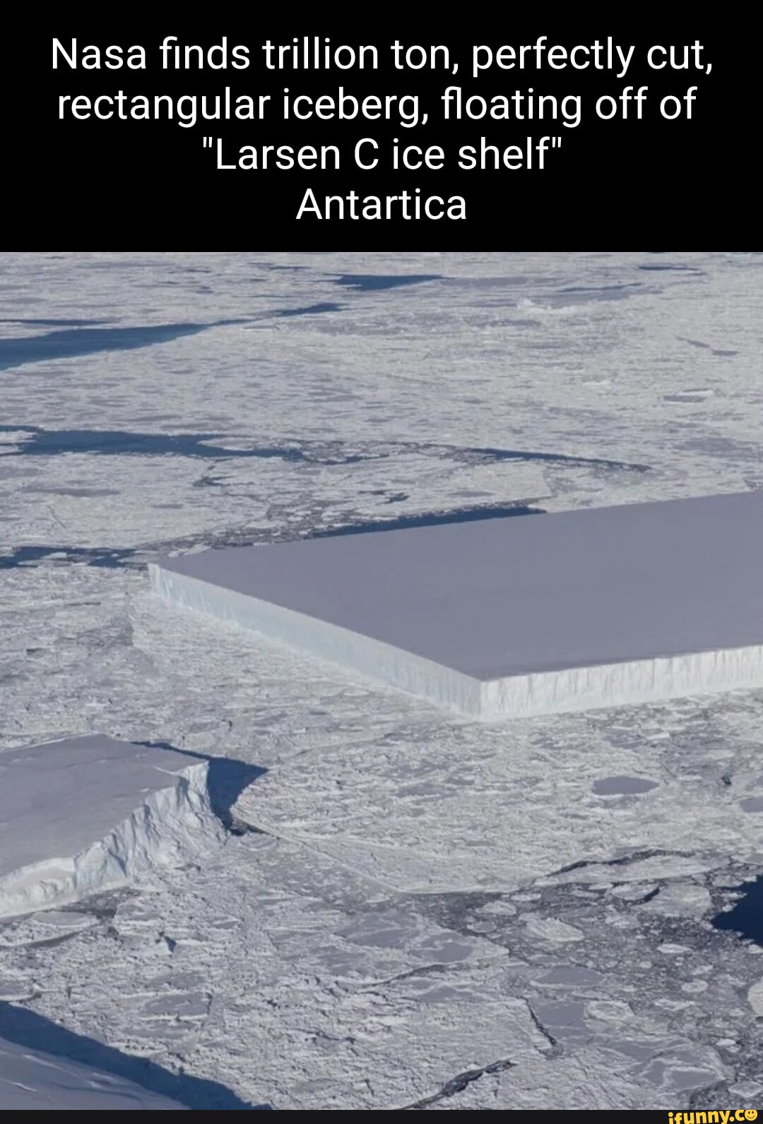 Nasa finds trillion ton, perfectly cut, rectangular iceberg, floating ...