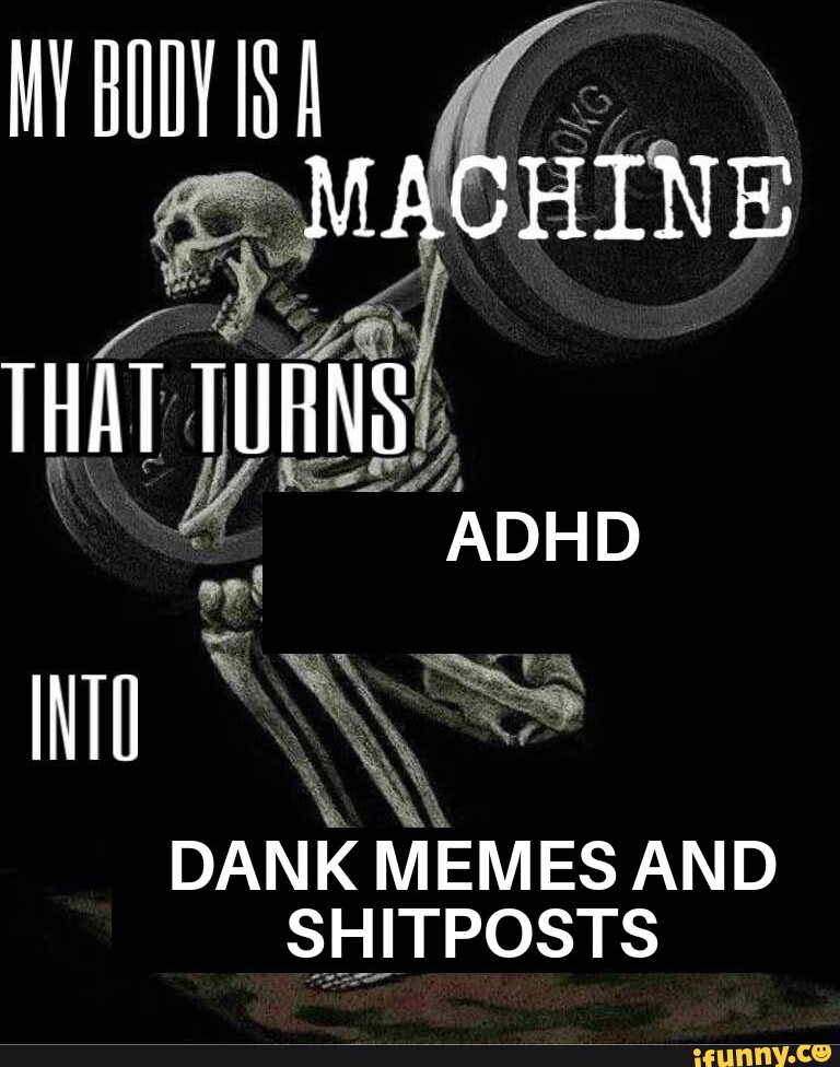 MACHINE THAT TURNS DANK MEMES AND SHITPOSTS - iFunny