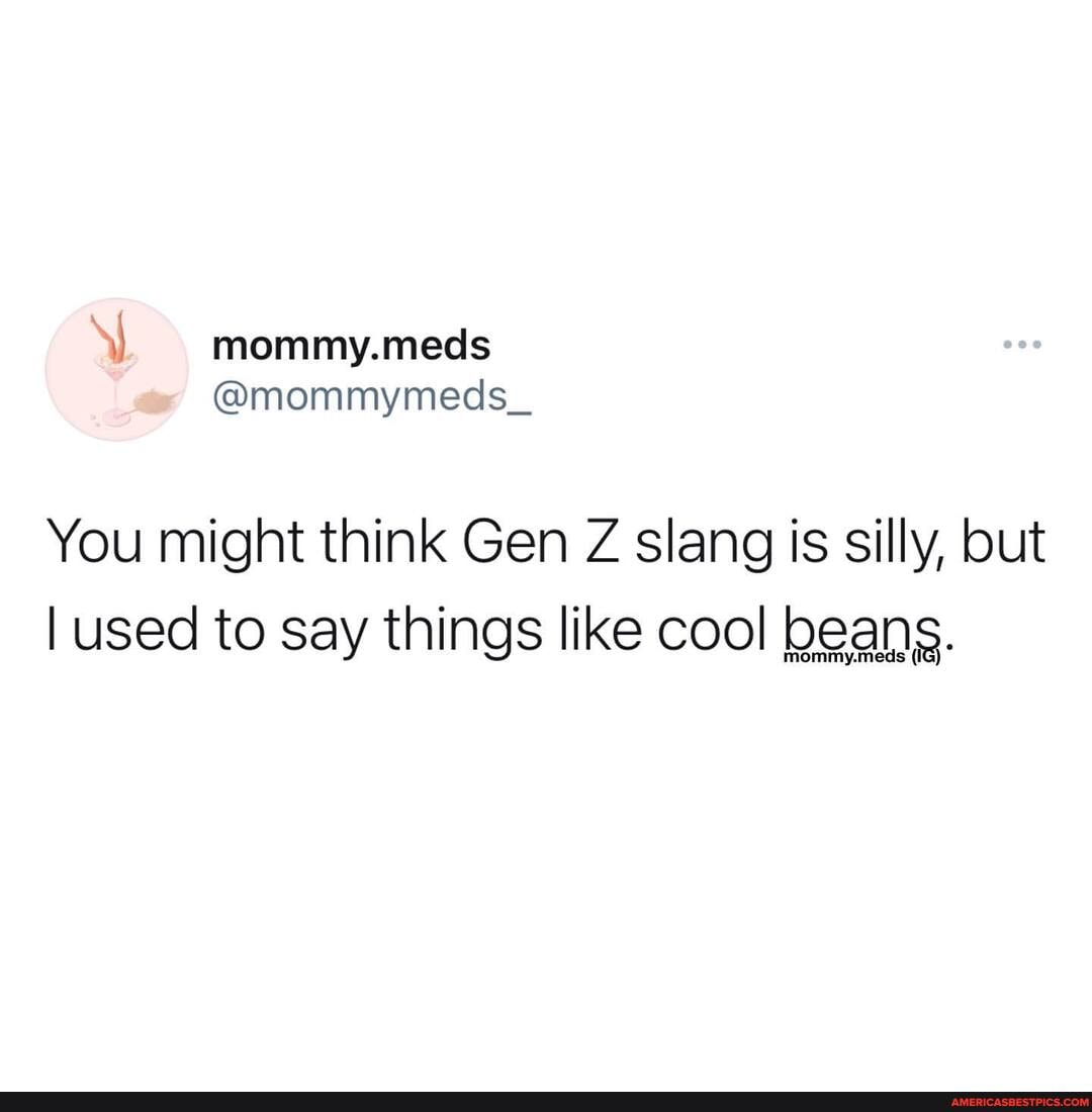 You might think Gen Z slang is silly, but I used to say things like ...