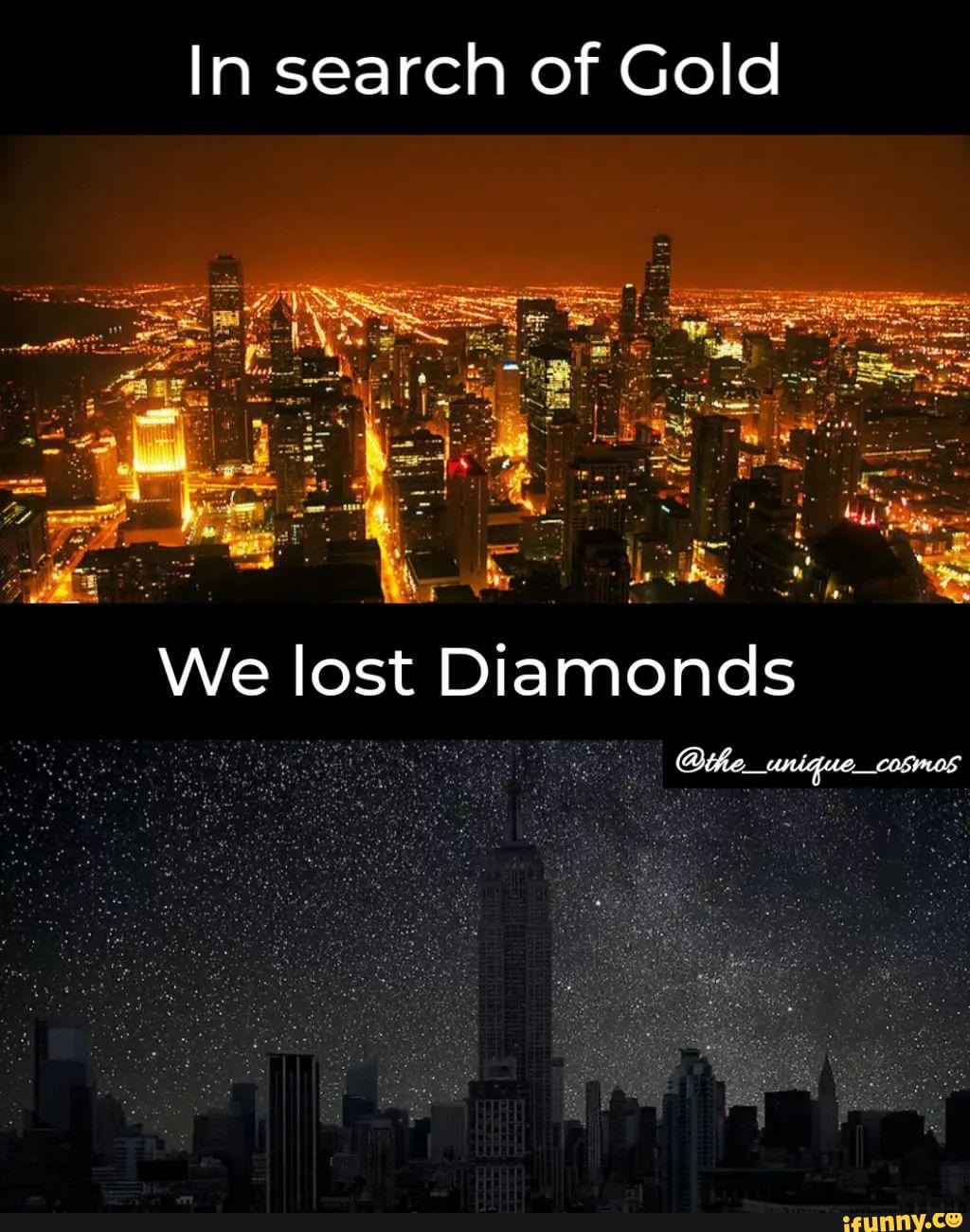 In search of Gold We lost Diamonds @the_. - iFunny