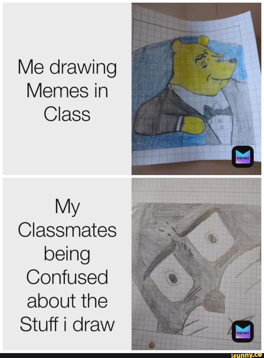 Me drawing Memes in Class My Classmates being Confused about the Stuff ...