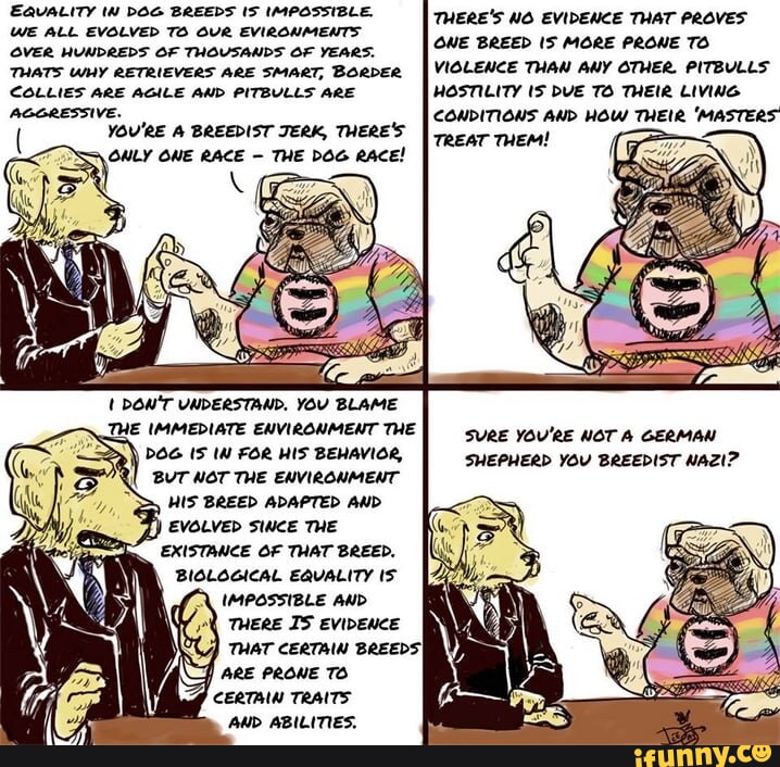 EQUALITY DOG BREEDS IS IMPOSSIBLE. THERE'S NO EVIDENCE THAT PROVES ...
