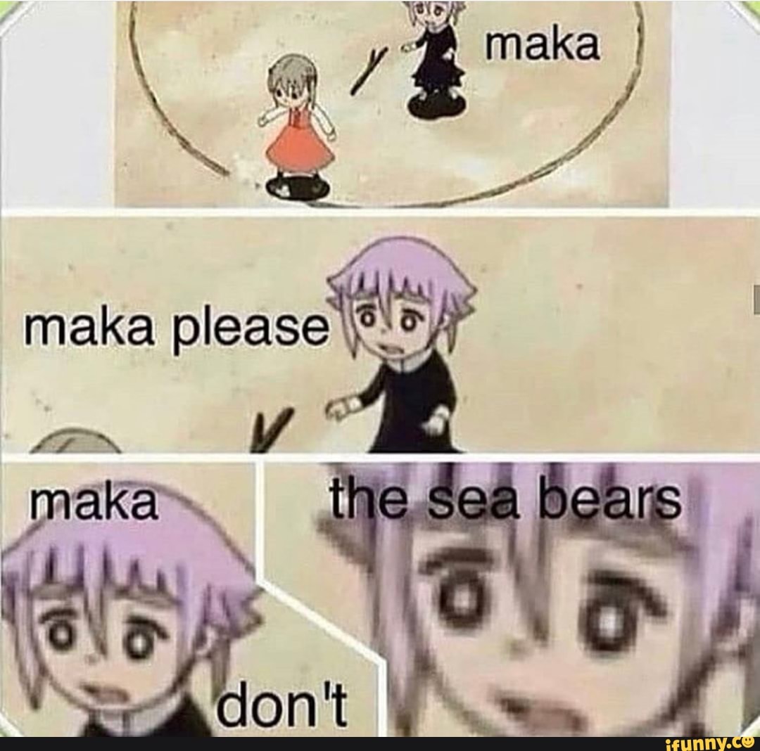 Maka please 3 - iFunny