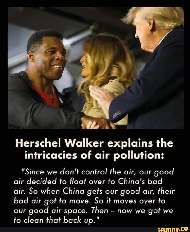 Herschel Walker explains the intricacies of air pollution: "Since we ...