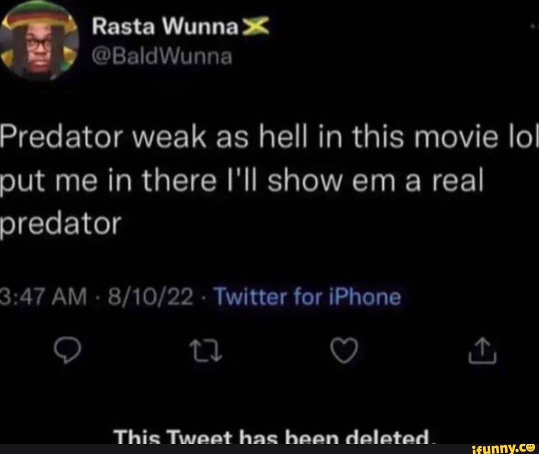 Rasta Wunna xX @BaldWunna Predator weak as hell in this movie lo! put ...
