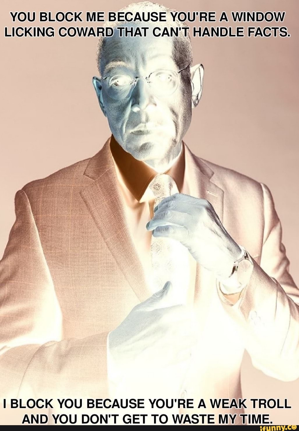 YOU BLOCK ME BECAUSE YOU'RE A WINDOW LICKING COWARD THAT CAN'T. HANDLE ...