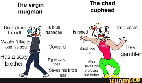 The virgin The chad mugman cuphead Drinks from Is blue himself dabadee ...
