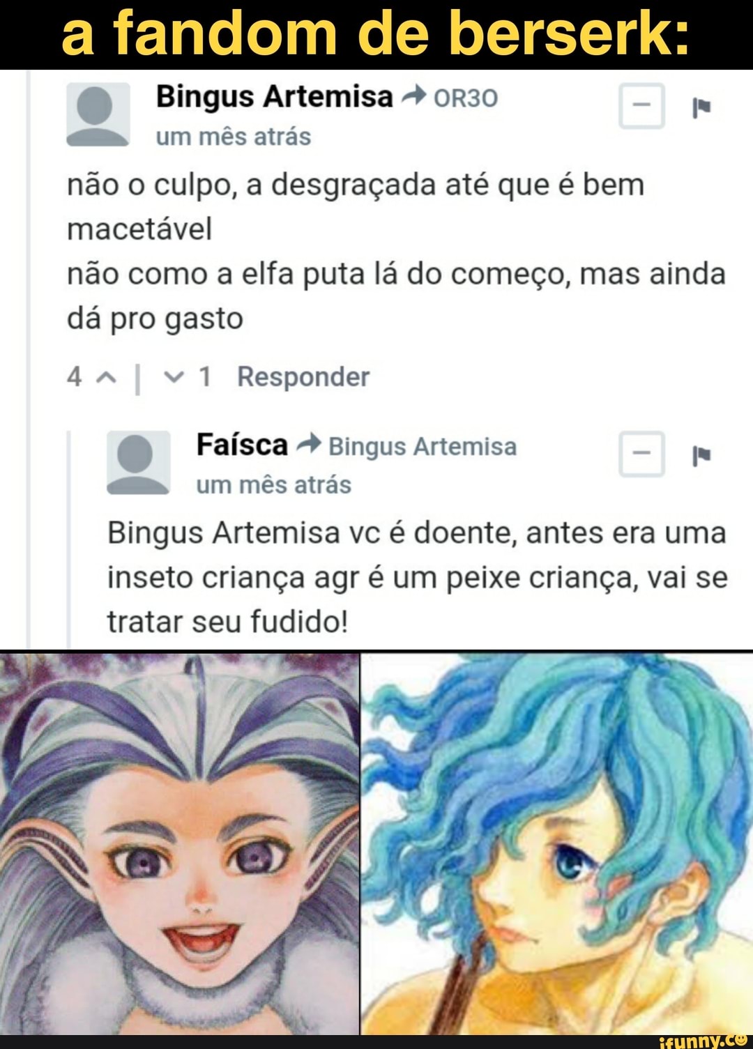 A fandom de berserk: Bingus Artemisa or30 um mês atrás não o culpo, a ...