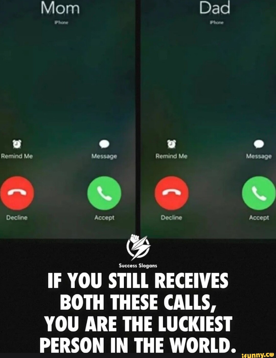 Mom Dad Remind Me IF YOU STILL RECEIVES BOTH THESE CALLS, YOU ARE THE ...
