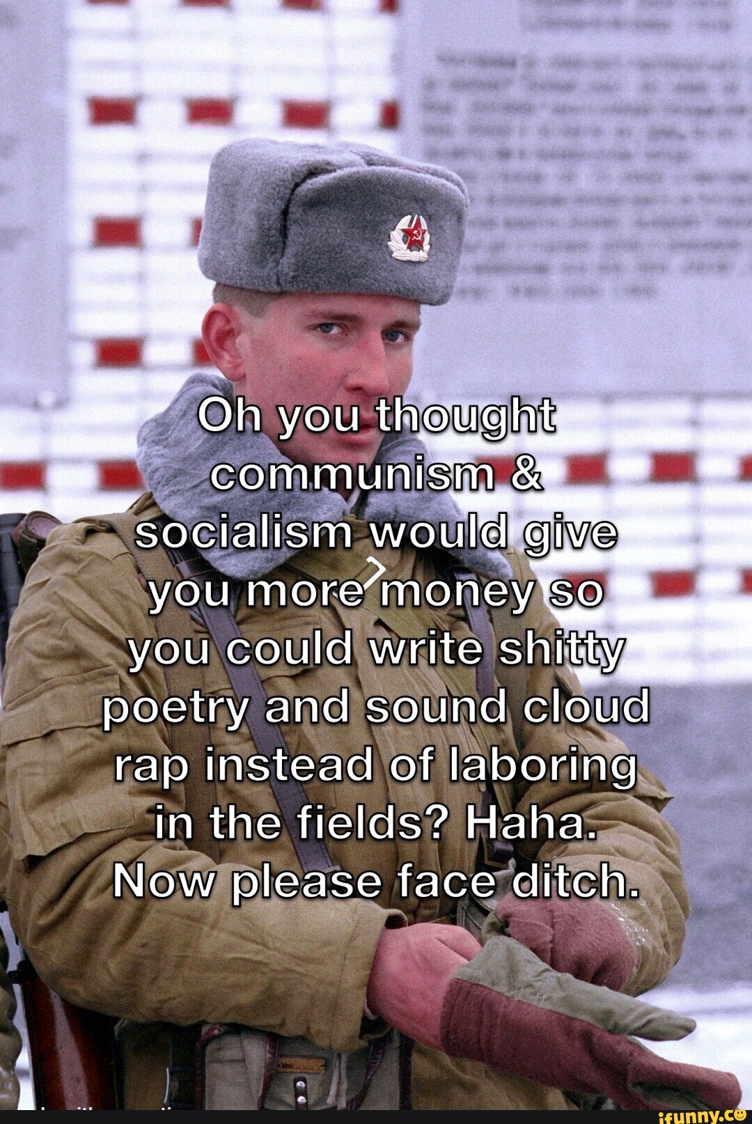 Communism socialism would givm you more you could write shitty poetry ...