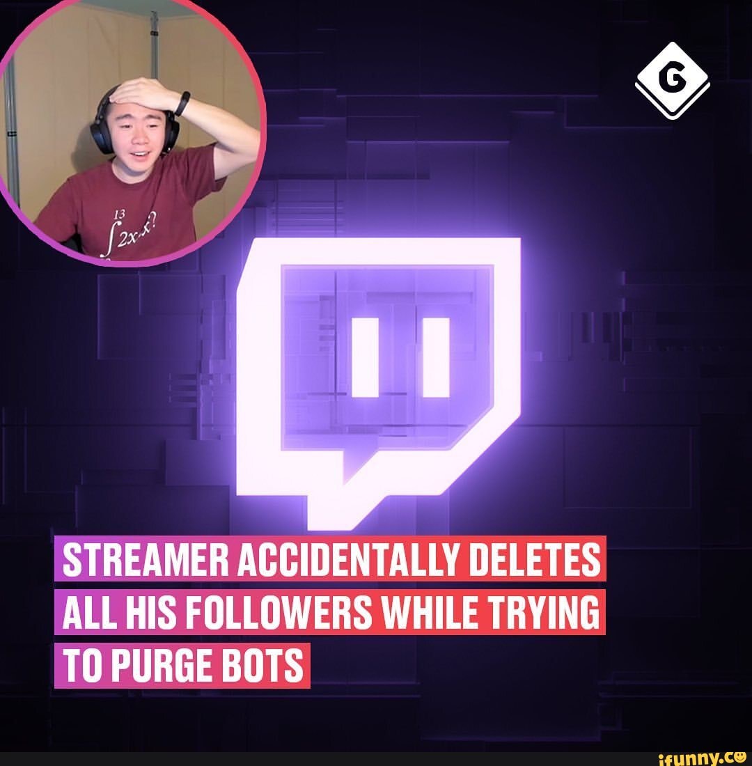 STREAMER ACCIDENTALLY DELETES ALL HIS FOLLOWERS WHILE TRYING TO PURGE ...