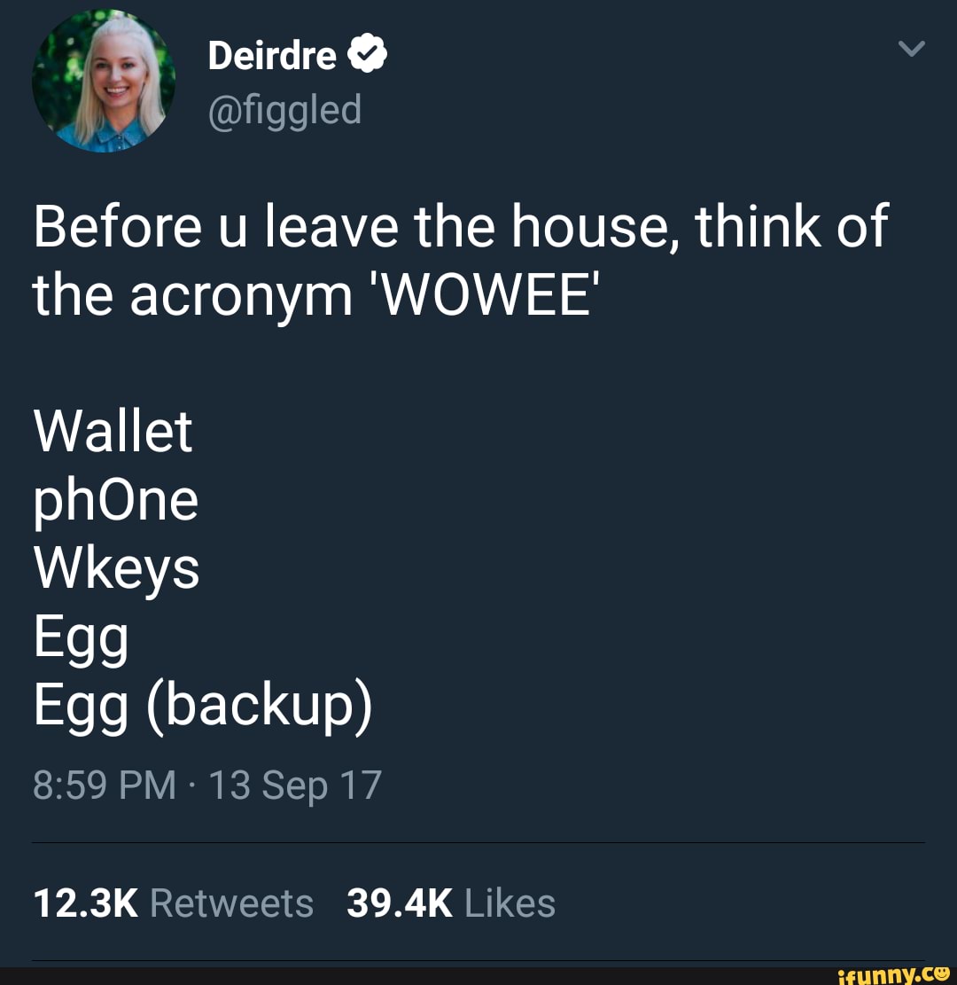 Deirdre @ @figgled Before u leave the house, think of the acronym ...