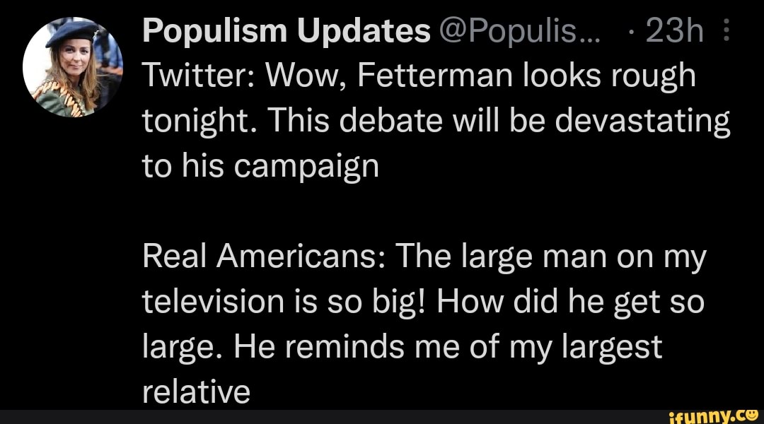 Populism Updates @Populis... - Twitter: Wow, Fetterman looks rough ...
