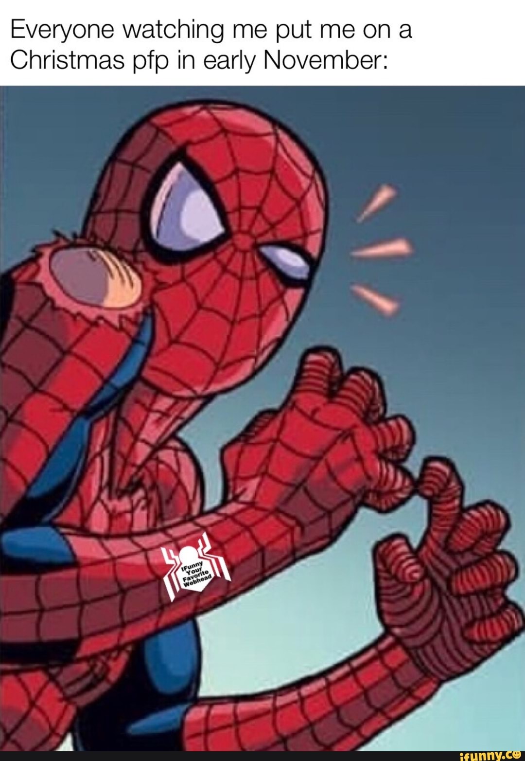 Everyone watching me put me on a Christmas pfp in early November: - iFunny