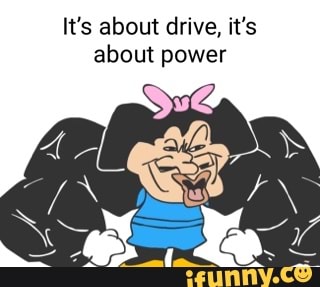 It's about drive, it's about power - iFunny