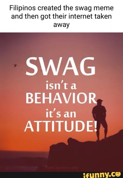 Filipinos created the swag meme and then got their internet taken away ...