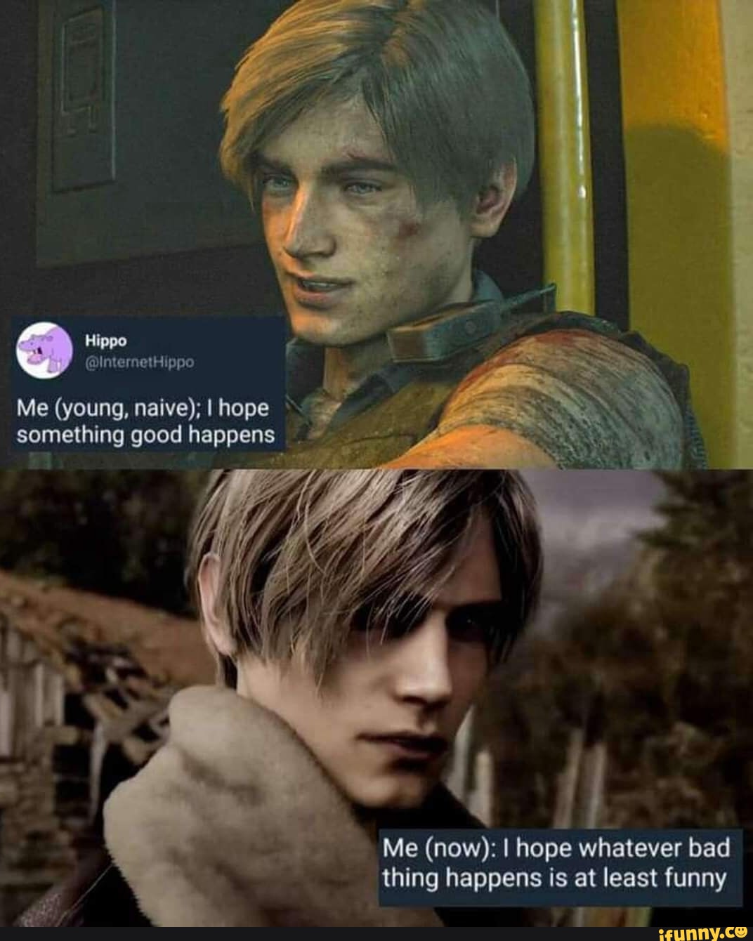 @internetHippo Me (young, naive); I hope something good happens Me (now ...