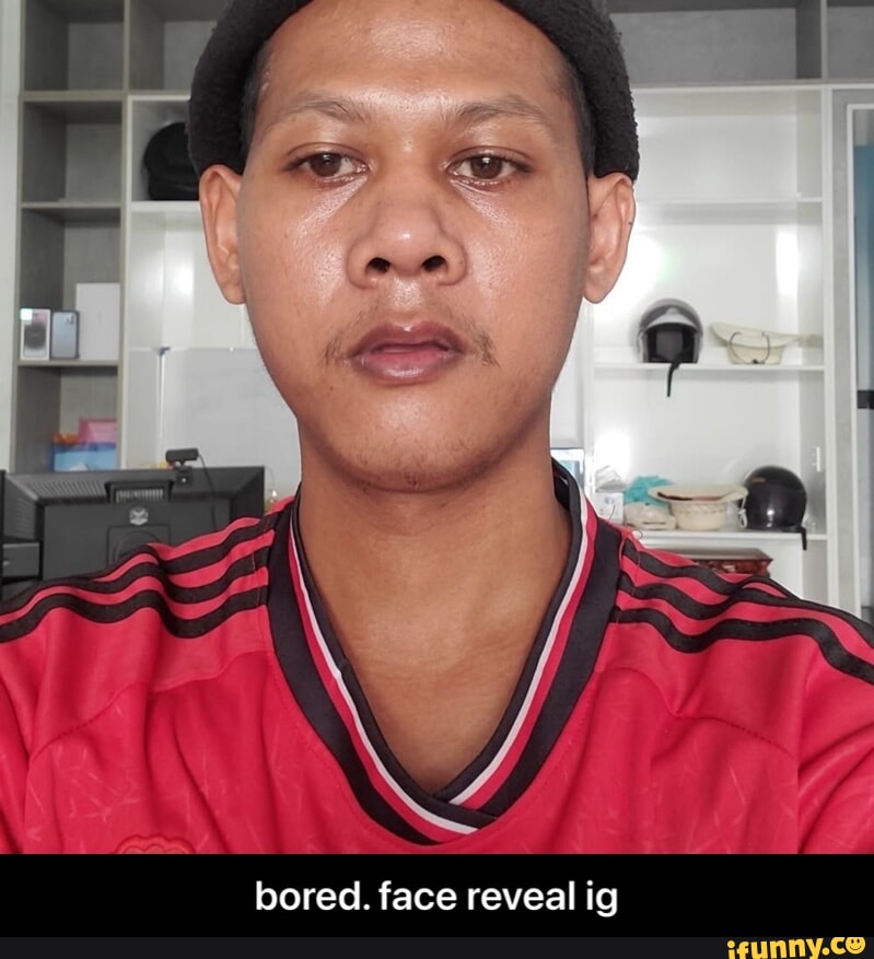 Bored. face reveal ig bored. face reveal ig - iFunny