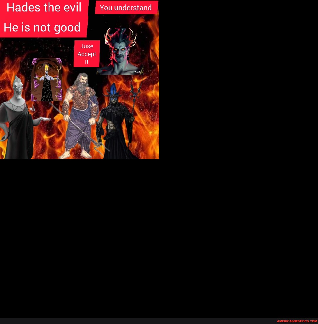 You understand Hades the evil He is not good - America’s best pics and ...