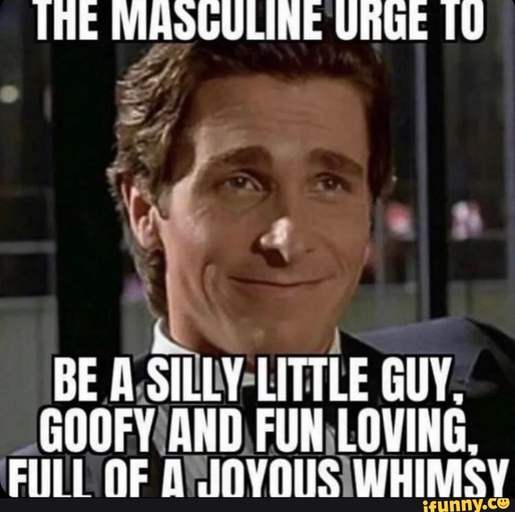 THE MAOGULINE URGE BE A SILLY LITTLE GUY. GOOFY AND FUN LOVING, FULT NF ...
