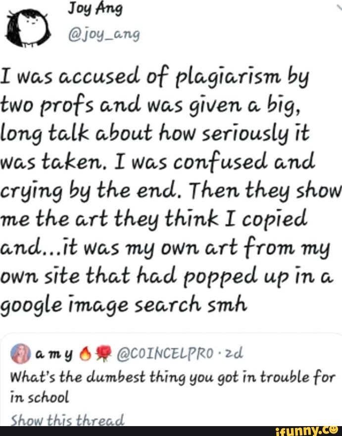 Joy Ang @joy_ang I was accused of plagiarism by two profs and was given ...