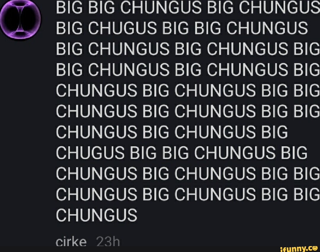 BIG BIG CHUNGUS BIG BIG CHUNGUS BIG CHUGUS BIG BIG CHUNGUS BIG CHUNGUS ...