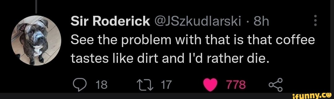 Sir Roderick @JSzkudlarski - Sh See the problem with that is that ...