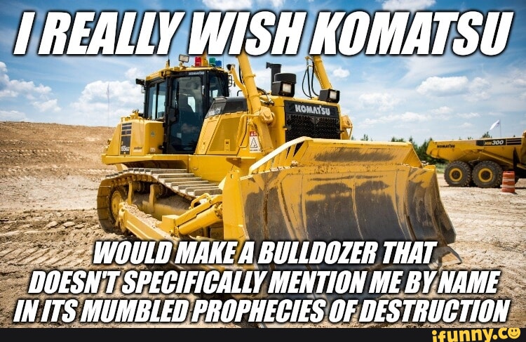 Bulldozer memes. Best Collection of funny Bulldozer pictures on iFunny