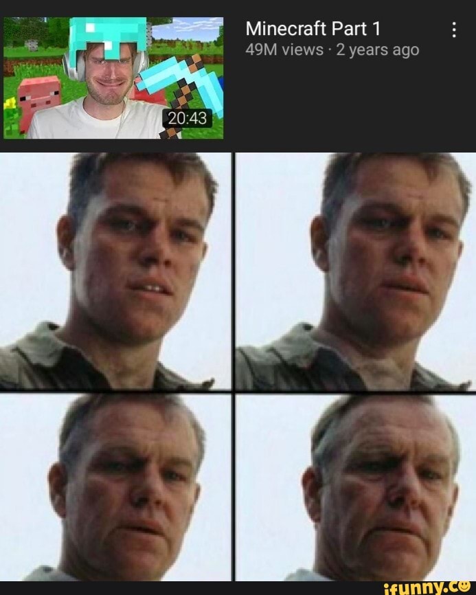 Minecraft Part 1 views 2 years ago - iFunny