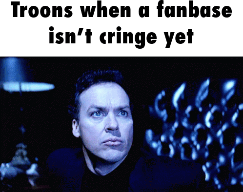 Troons when a fanbase isn't cringe yet - iFunny