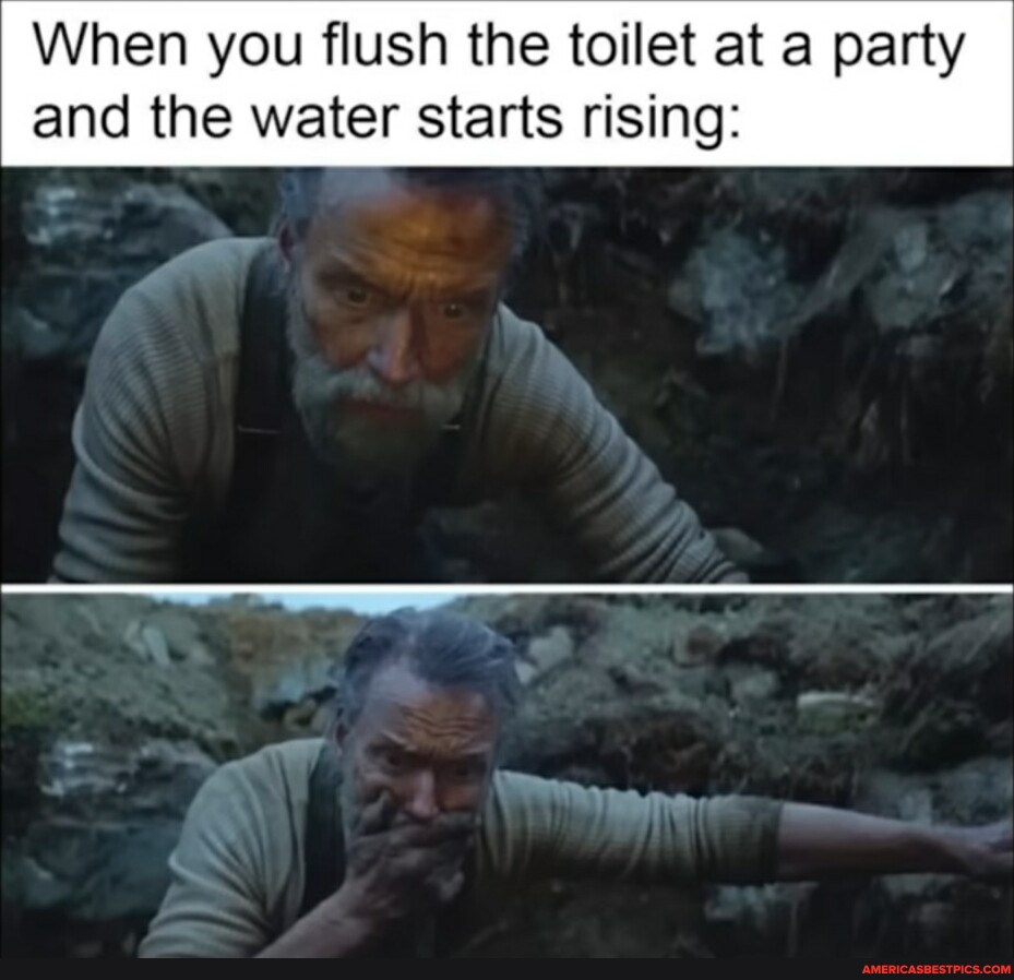 When you flush the toilet at a party and the water starts rising ...