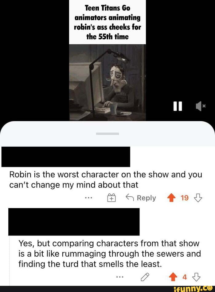 Teen Titans Go animators animating robin's ass cheeks for the 55th time ...