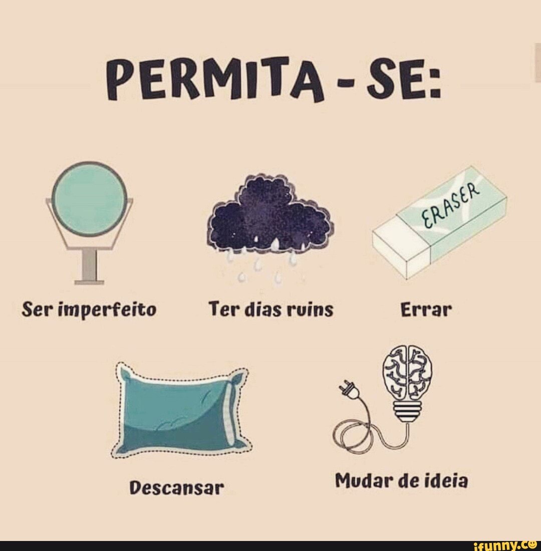 PERMITA - SE: Ser imperfeito Ter dias rvins Errar Descansar Mudar de ideia - )